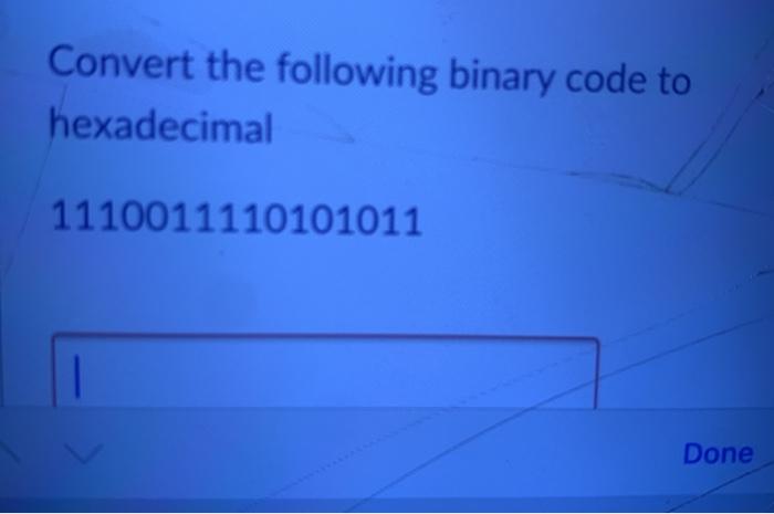 Solved Convert the following binary code to hexadecimal | Chegg.com