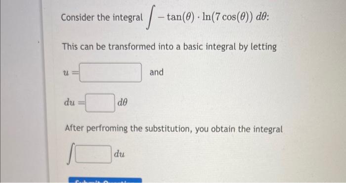 Solved Consider the integral ∫−tan(θ)⋅ln(7cos(θ))dθ : This | Chegg.com