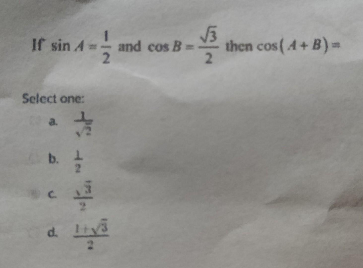 Solved If sinA=21 and cosB=23 then cos(A+B)= Select one: a. | Chegg.com