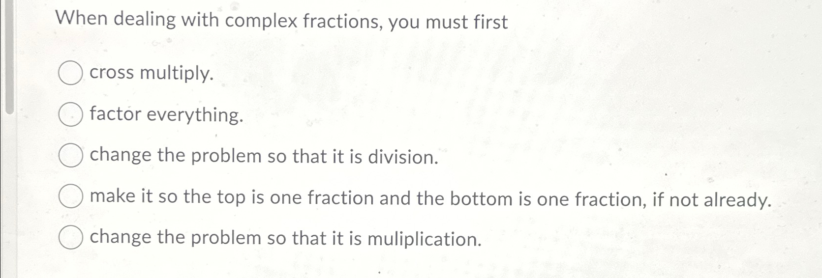 Solved When dealing with complex fractions, you must | Chegg.com