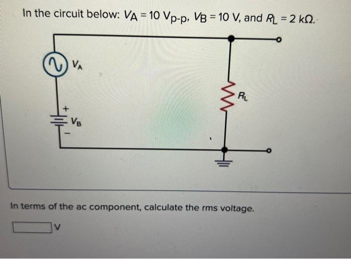 Solved In the circuit below: VA=10Vp−p,VB=10 V, and RL=2kΩ. | Chegg.com