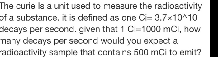 Solved The curie is a unit used to measure the radioactivity | Chegg.com
