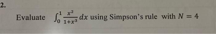 Solved Evaluate ∫011+x3x2dx using Simpson's rule with N=4 | Chegg.com