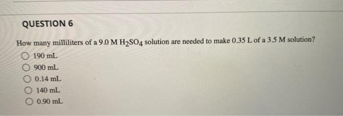 Solved QUESTION 6 How many milliliters of a 9.0 M H2SO4 | Chegg.com