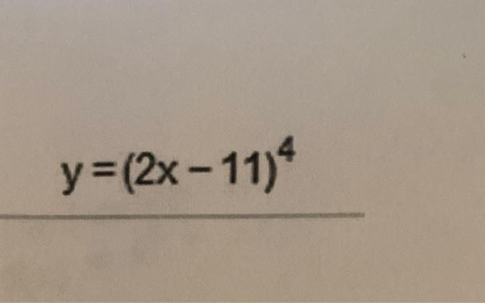 Solved y=(2x-11)4 | Chegg.com