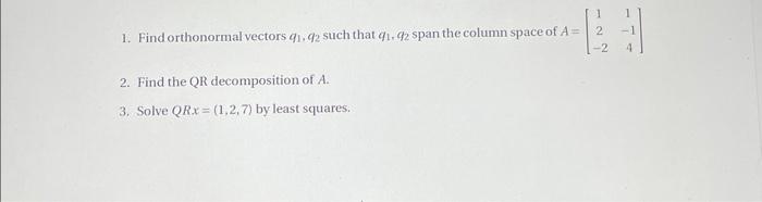 Solved 1. Find orthonormal vectors q1,q2 such that q1,q2 | Chegg.com