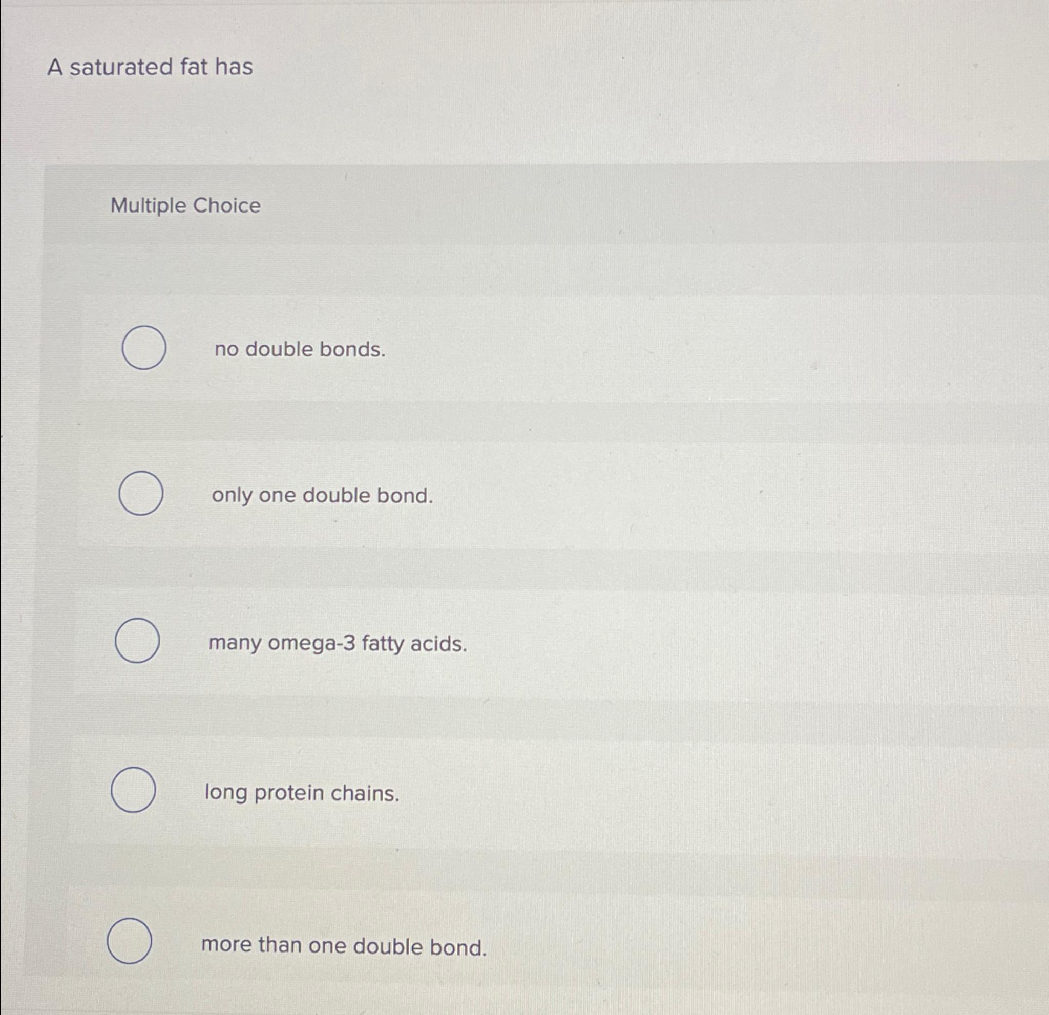 Solved A saturated fat hasMultiple Choiceno double | Chegg.com