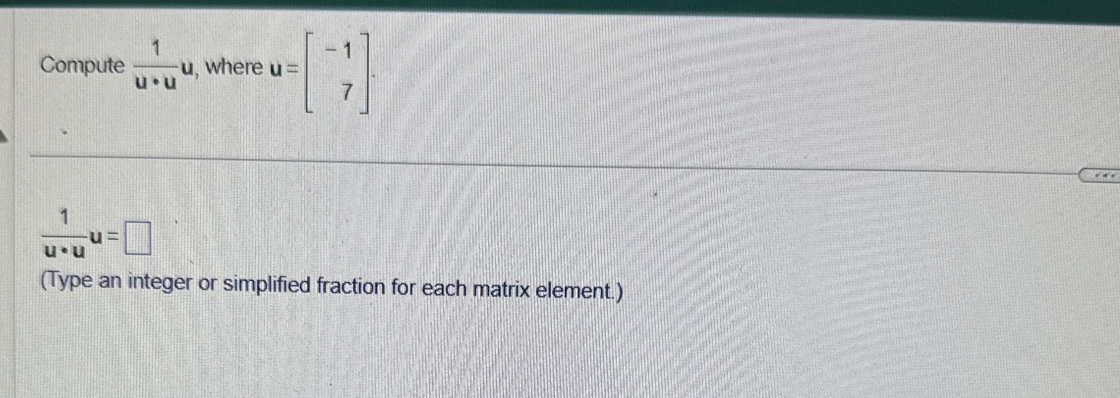 Solved Compute 1u*uu, ﻿where u=[-17]1u*uu= (Type an integer | Chegg.com