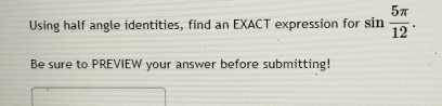 Solved Using half angle identities, find an EXACT expression | Chegg.com