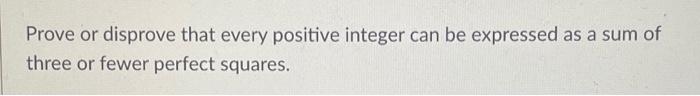Solved Prove or disprove that every positive integer can be | Chegg.com