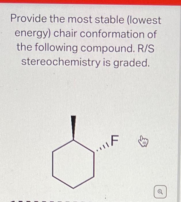 Solved Provide the most stable (lowest energy) chair | Chegg.com