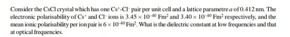Solved Consider the CsCl crystal which has one Cs-Cl pair | Chegg.com