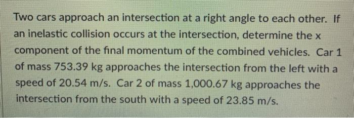 Solved Two cars approach an intersection at a right angle to | Chegg.com