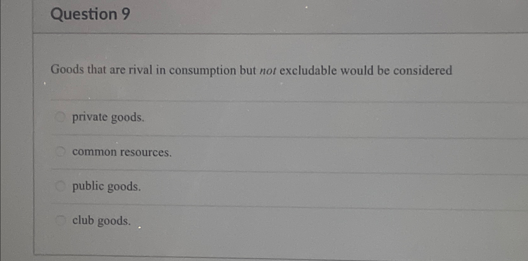 Solved Question 9Goods that are rival in consumption but not | Chegg.com
