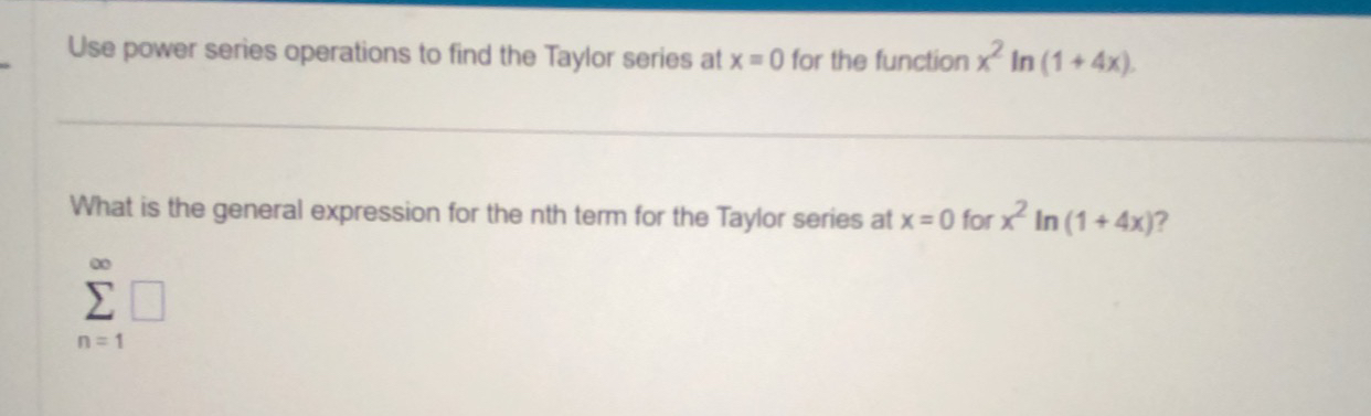 Solved Use power series operations to find the Taylor series | Chegg.com