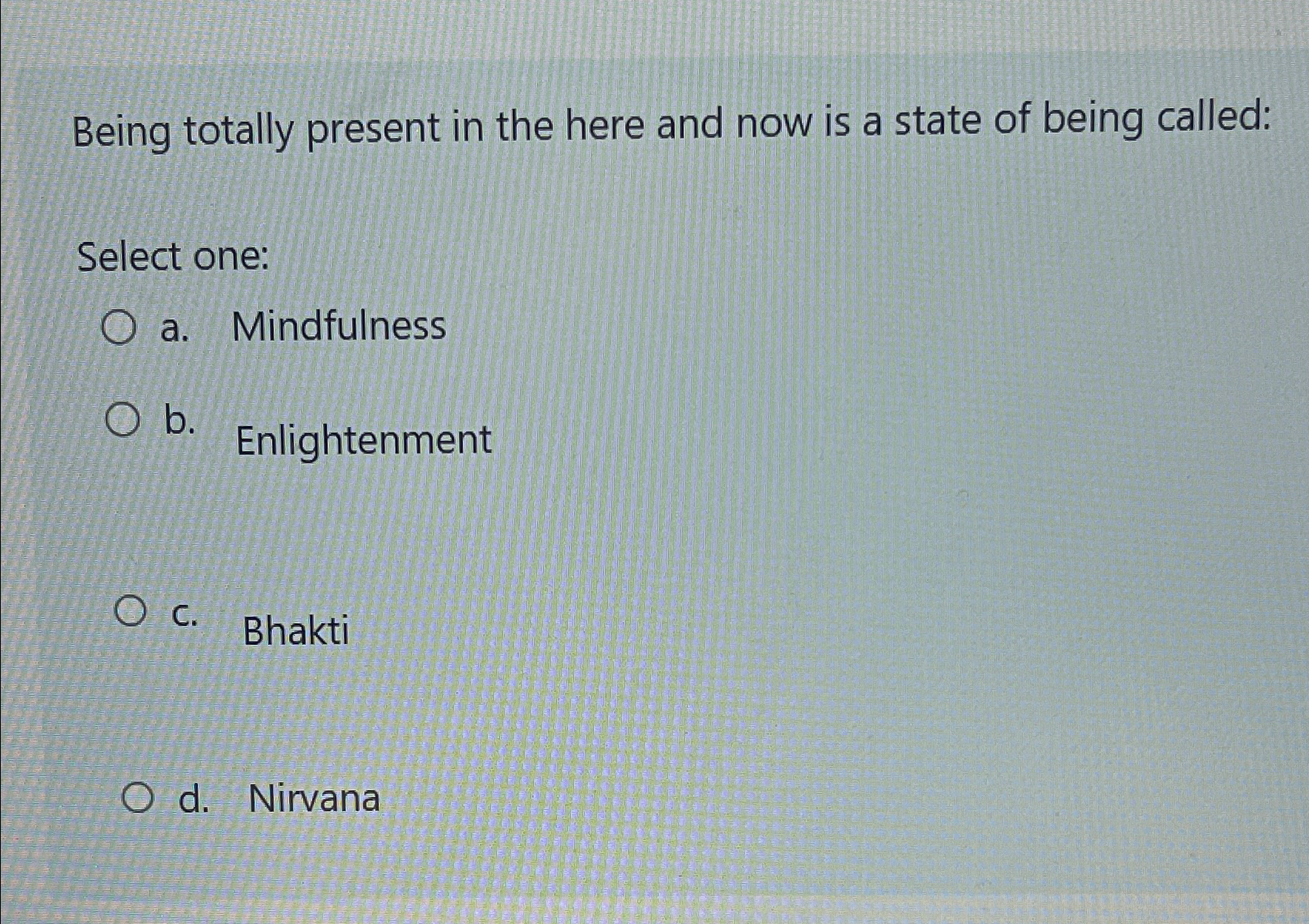 Solved Being totally present in the here and now is a state | Chegg.com