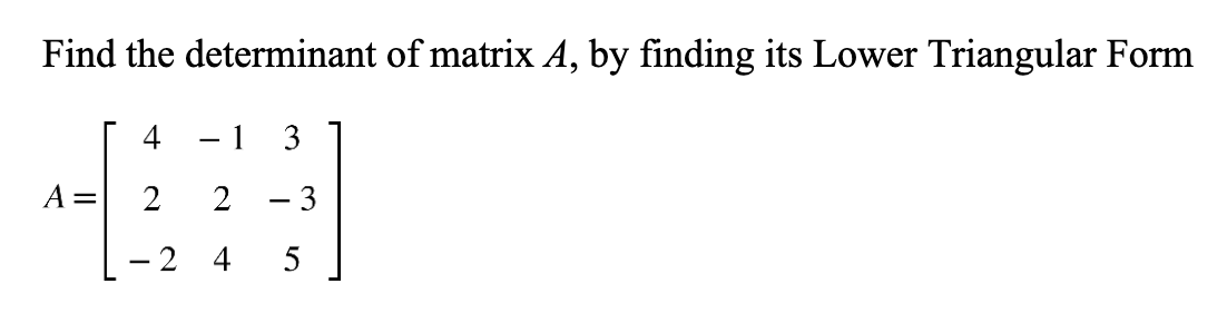 Solved Find the determinant of matrix A, ﻿by finding its | Chegg.com