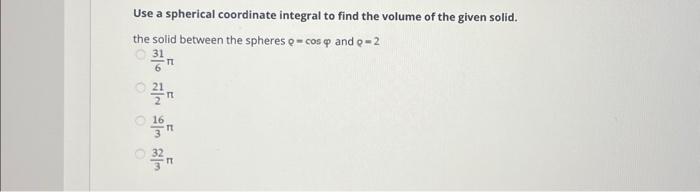 Solved Use a spherical coordinate integral to find the | Chegg.com