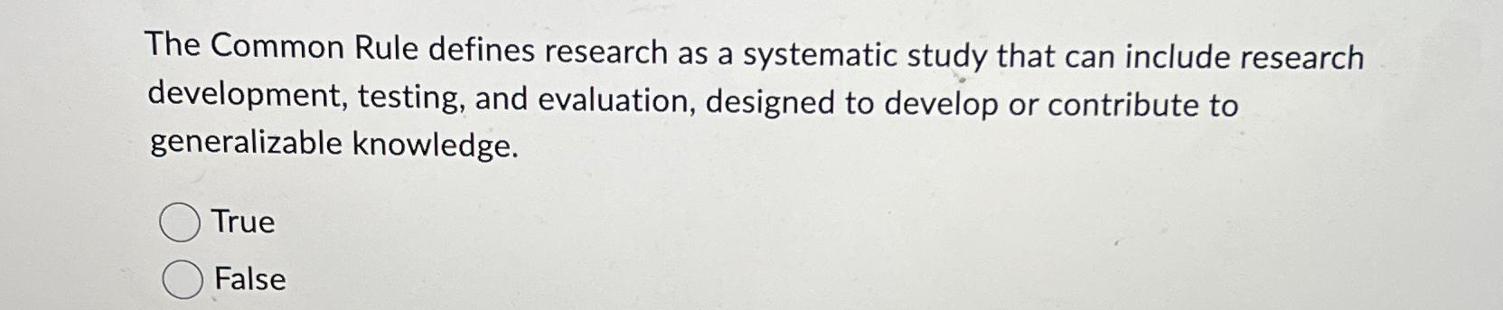 Solved The Common Rule defines research as a systematic | Chegg.com