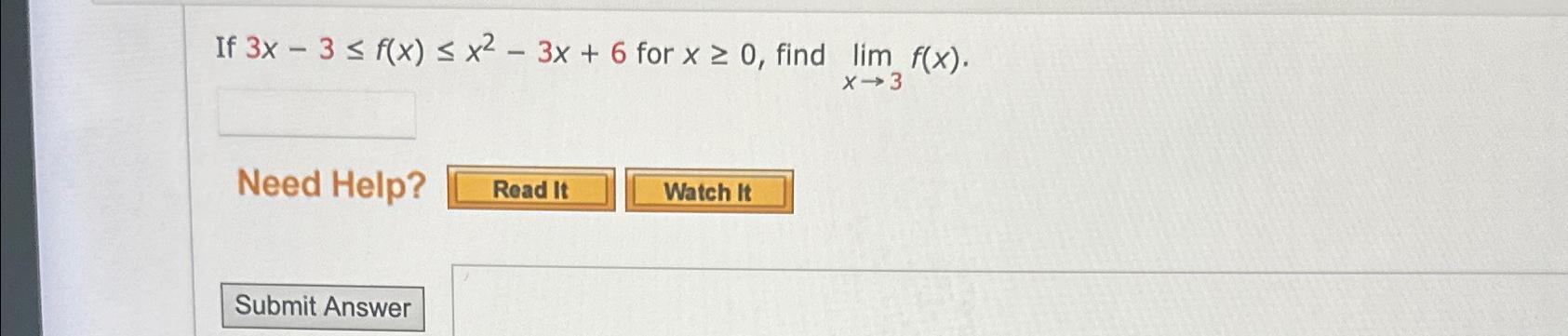 Solved If 3x-3≤f(x)≤x2-3x+6 ﻿for x≥0, ﻿find limx→3f(x)Need | Chegg.com