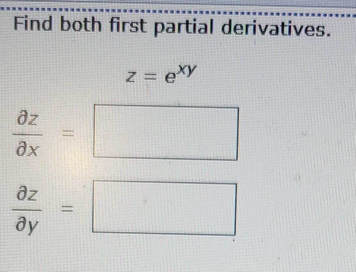 Solved Find both first partial derivatives. z=exy ∂x∂z=∂y∂z= | Chegg.com
