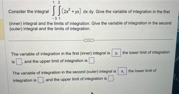 Solved Consider the integral ∫−31∫12(2x2+yx)dxdy. Give the | Chegg.com