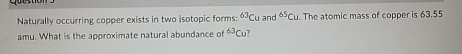 Solved Naturally occurring copper exists in two isotopic | Chegg.com