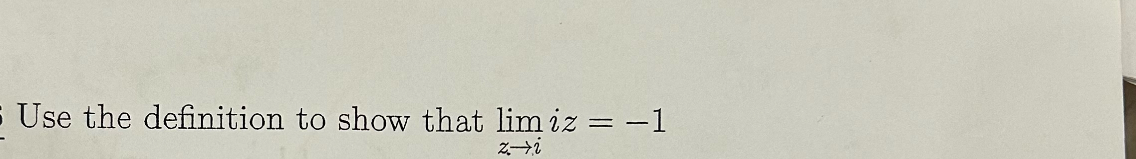 Solved Use the definition Of limit to show that limz→iiz=-1 | Chegg.com