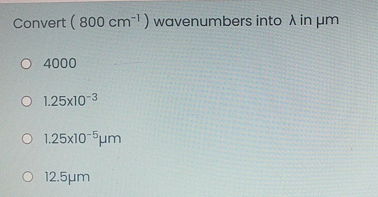 Solved Convert ( 800 cm-) wavenumbers into l in um O 4000 O | Chegg.com