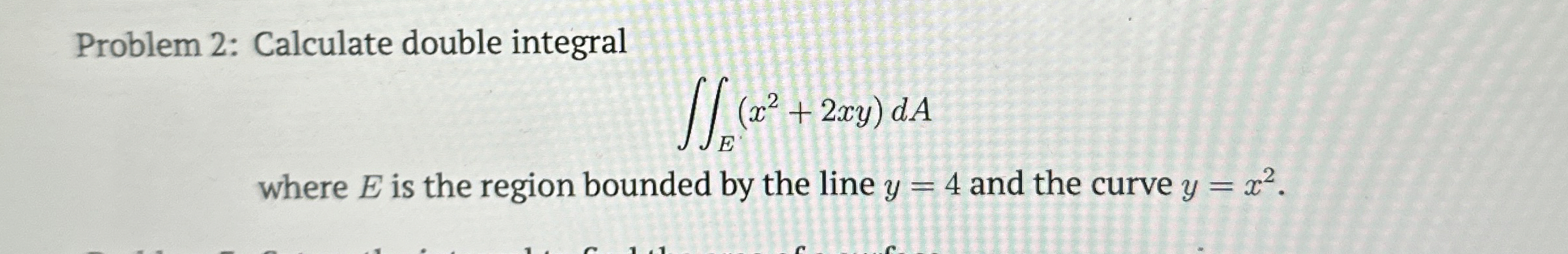Solved by an EXPERT Problem 2: Calculate double integral∬E(x2+2xy ...