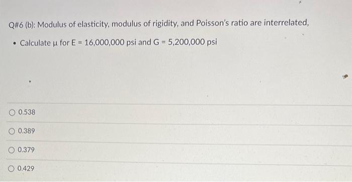 Solved Q#6 (b): Modulus of elasticity, modulus of rigidity, | Chegg.com