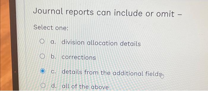 Solved Journal reports can include or omit - Select one: a. | Chegg.com