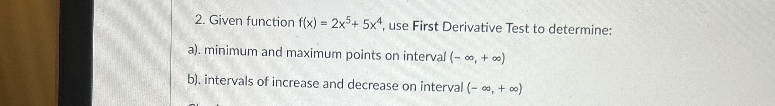 Solved Given function f(x)=2x5+5x4, ﻿use First Derivative | Chegg.com