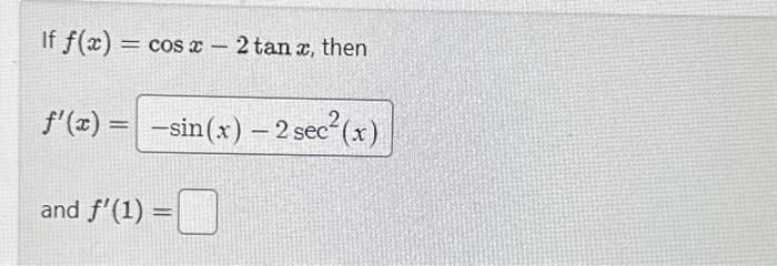 Solved f(x)=cosx−2tanx, then f′(x)= and f′(1)= | Chegg.com