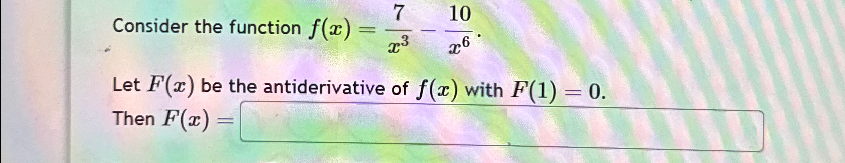 Solved Consider the function f(x)=7x3-10x6.Let F(x) ﻿be the | Chegg.com