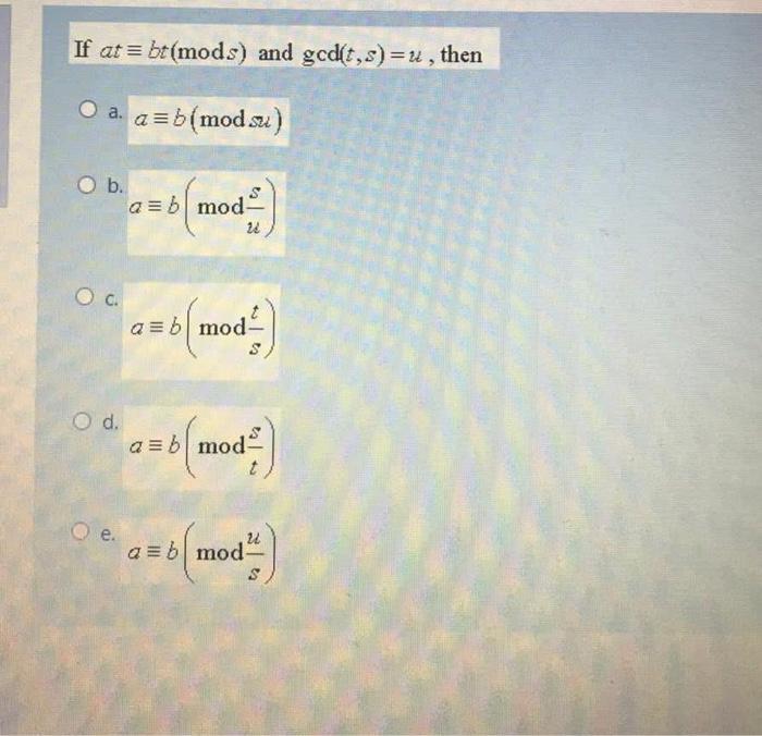 Solved If at = bt(mods) and gcdit,s)=u , then O a. a=b(mod | Chegg.com