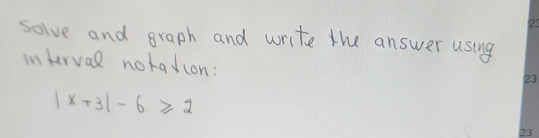 Solved Solve and graph and write the answer using interval | Chegg.com