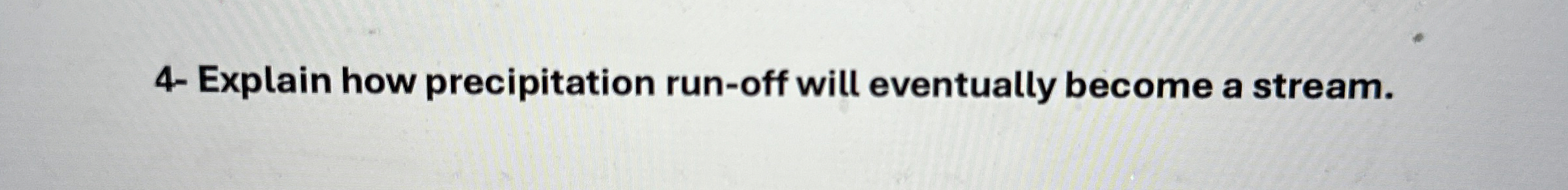 Solved 4- ﻿Explain how precipitation run-off will eventually | Chegg.com