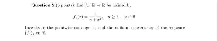 Solved Question 2 ( 5 points): Let fn:R→R be defined by | Chegg.com