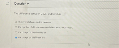 Solved Question 9The difference between CoCl2 ﻿and CoCl3 | Chegg.com