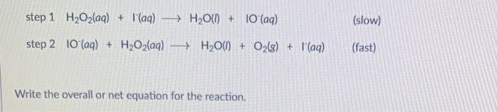 Solved step 1 H2O2(aq) + (aq) → H2O(l) + 10 (aq) (slow) step | Chegg.com
