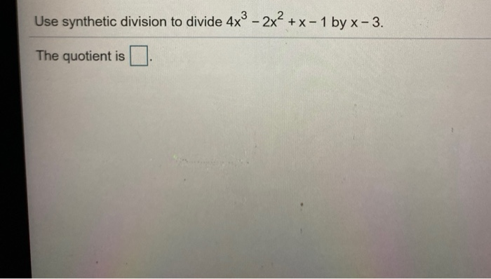 Solved Use synthetic division to divide 4x3 - 2x² + x - 1 by | Chegg.com