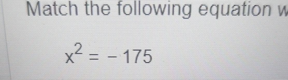 Solved Match the following equationx2=-175 | Chegg.com