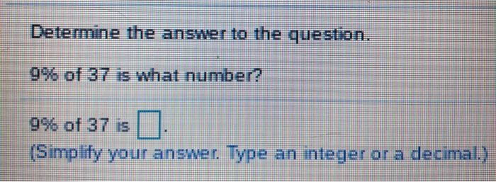 Solved Determine the answer to the question. 9% of 37 is | Chegg.com