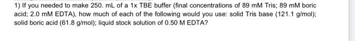 Solved 1) If you needed to make 250.mL of a 1x TBE buffer | Chegg.com