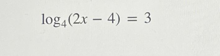 Solved log4(2x-4)=3 | Chegg.com