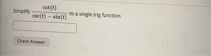 Solved Simplify cot(t) csc(t) - sin(t) to a single trig | Chegg.com