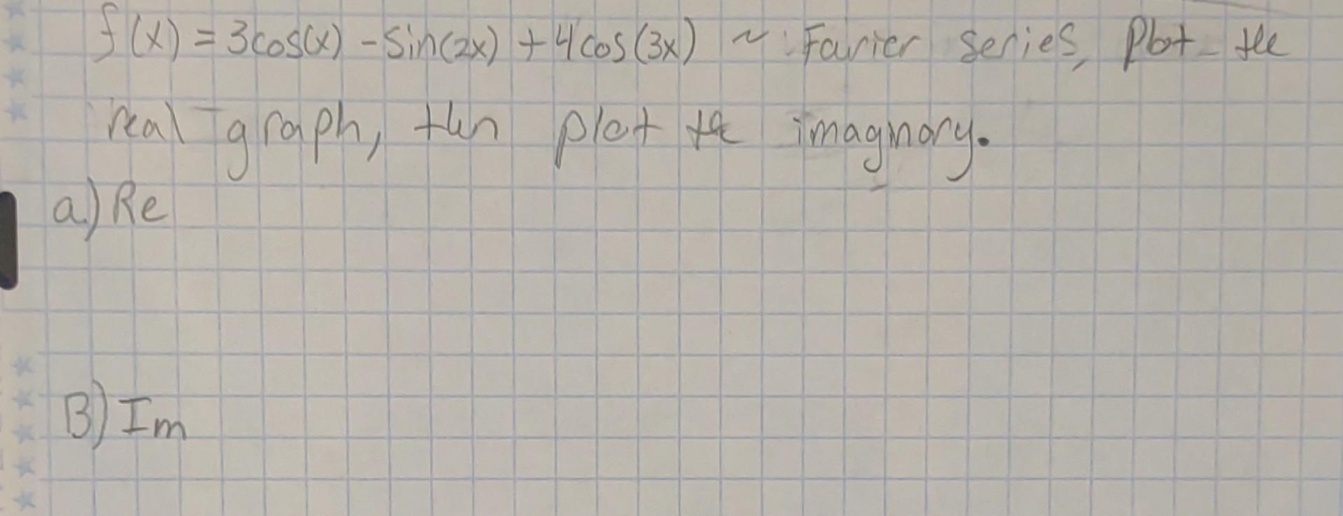 Solved f(x)=3cos(x)−sin(2x)+4cos(3x) v Farier series, plot | Chegg.com