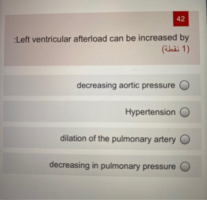 Solved 42 Left ventricular afterload can be increased by (1 | Chegg.com