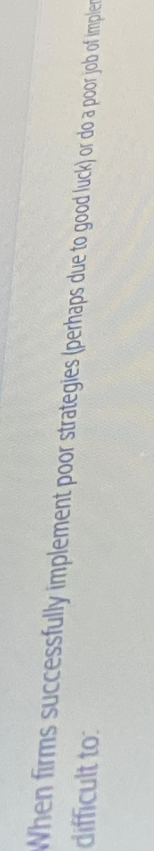 Solved When firms successfully implement poor strategies | Chegg.com
